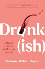 Drunk-ish: A Memoir of Loving and Leaving Alcohol - A Deep Dive Review ...